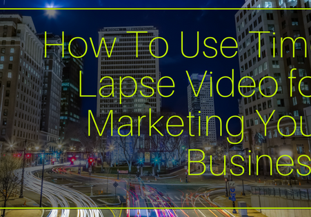 How To Use Time Lapse Video for Marketing Your Business | Miceli ...